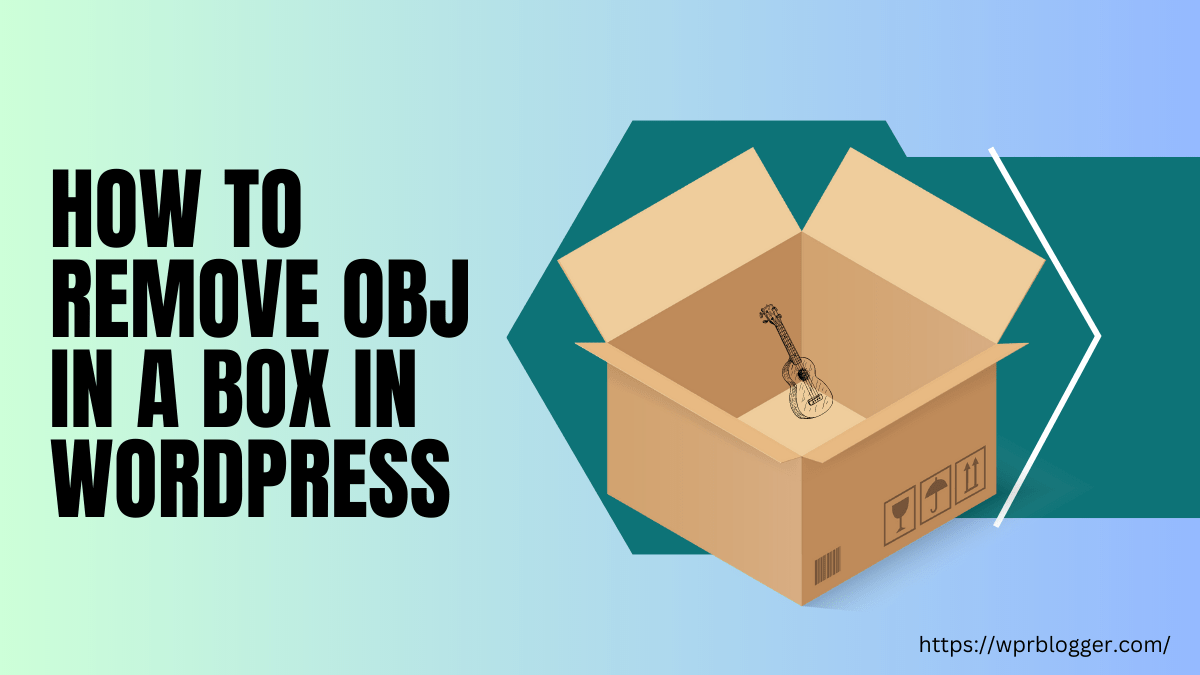 How to Remove OBJ in a Box in WordPress Blog - WPrBlogger