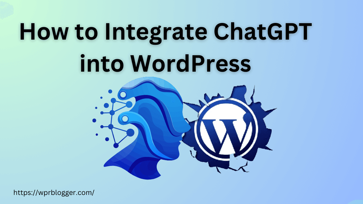 How to Integrate ChatGPT into WordPress 2025 - WPrBlogger